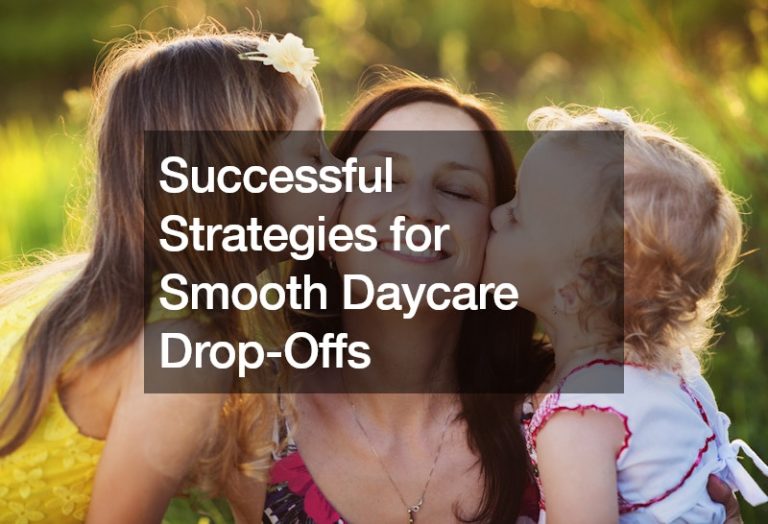 Successful Strategies for Smooth Daycare Drop-Offs - Student Assembly